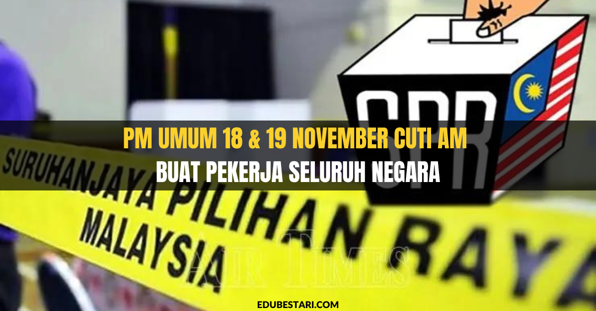 PM Umum 18 & 19 November Cuti Am Buat Pekerja Seluruh Negara » EduBestari